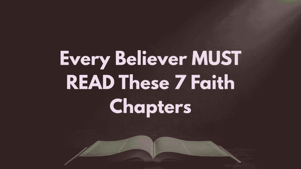 7 Powerful Bible Chapters About Faith Every Believer Must Read