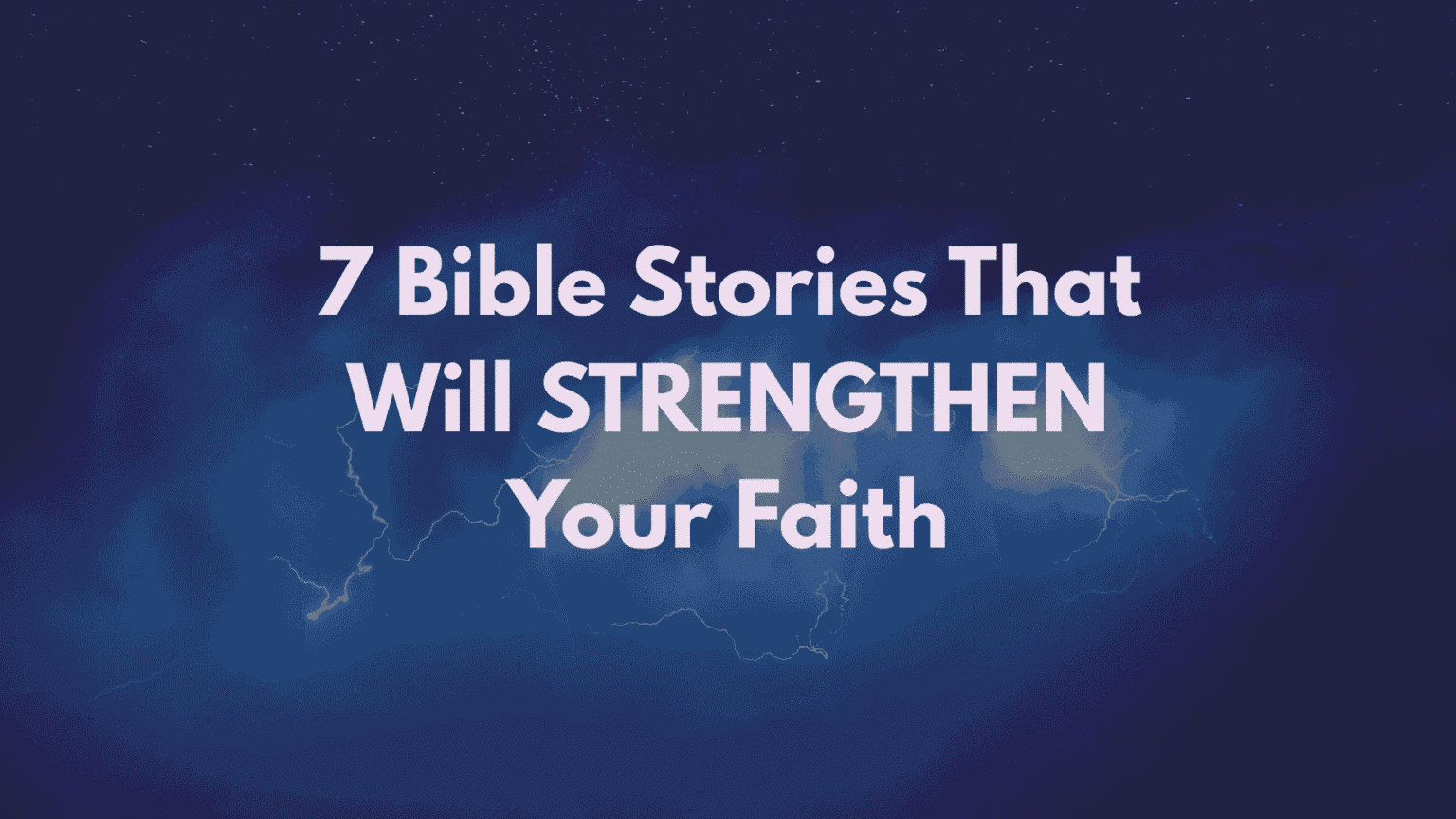 7 Bible Stories of Faith That Will Inspire You in Hard Times