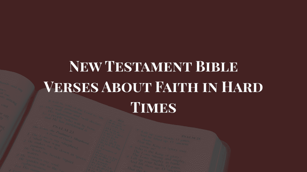 New Testament Bible Verses About Faith in Hard Times