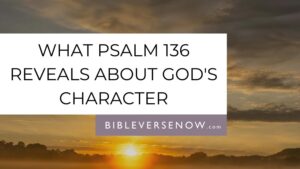 Psalm 136 Meaning: Why His Love Endures Forever Repeats